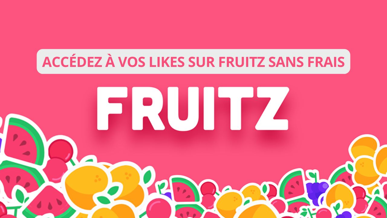 High-Tech : accédez à vos likes sur Fruitz sans frais